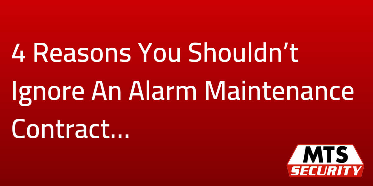4 Reasons You Shouldn’t Ignore An Alarm Maintenance Contract